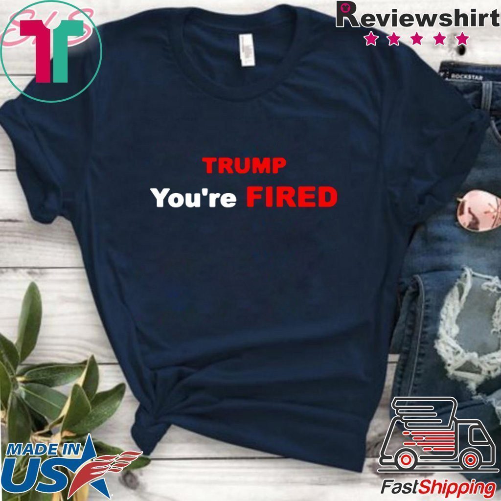 ? Trump You’re Fired Impeachment Day Tee Shirts