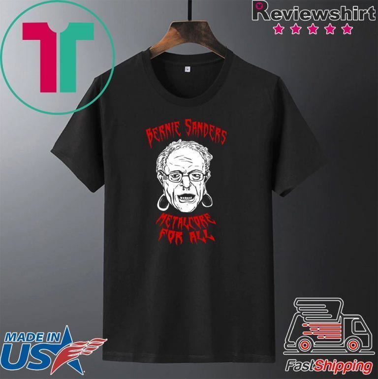 BERNIE SANDERS Metalcore For All Tee Shirts
