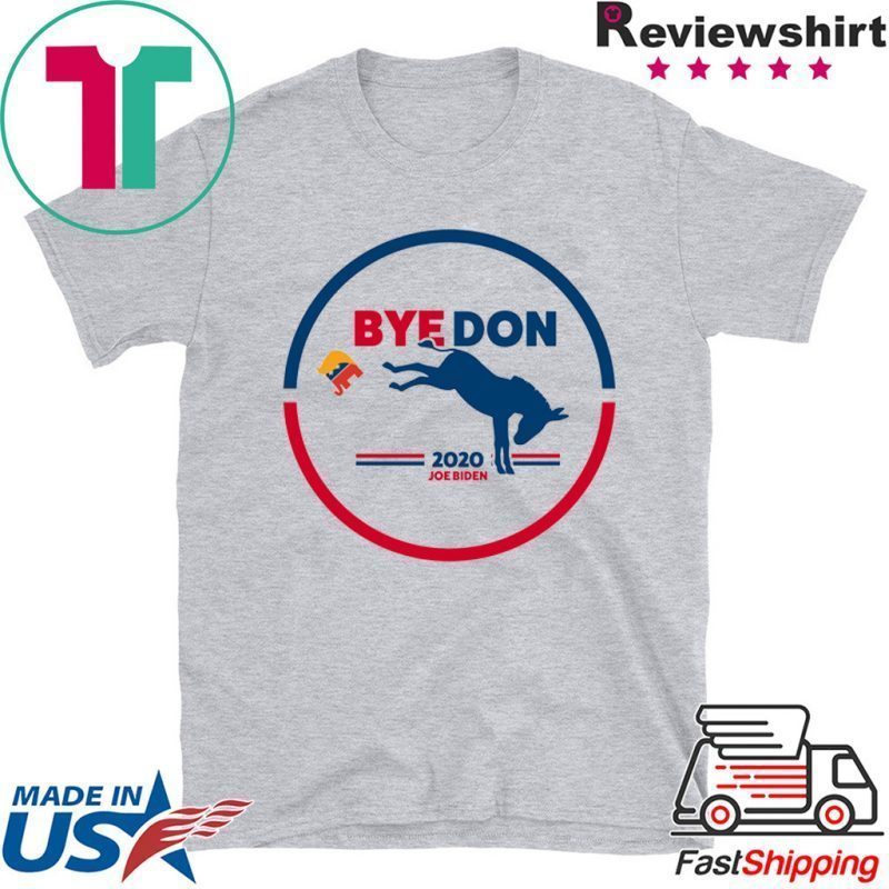 Bye Don - Bye, Bye Donald Trump - Joe Biden 2020 Tee Shirts