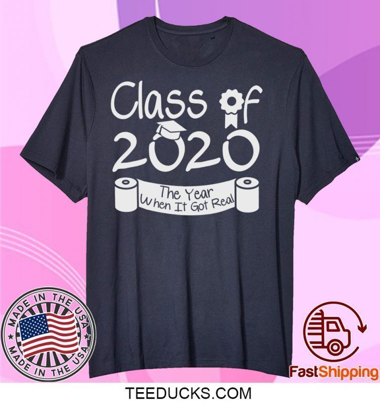 Class Of 2020 Shirt When Shit Got Real Class Teachers Seniors 2020 ...