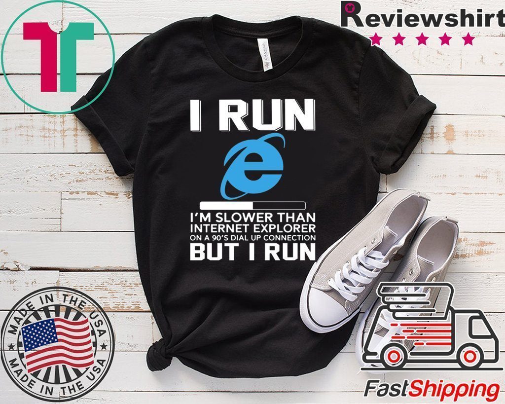 I Run I’m Slower Than Internet Explorer On A 90s Dial Up Connection But ...
