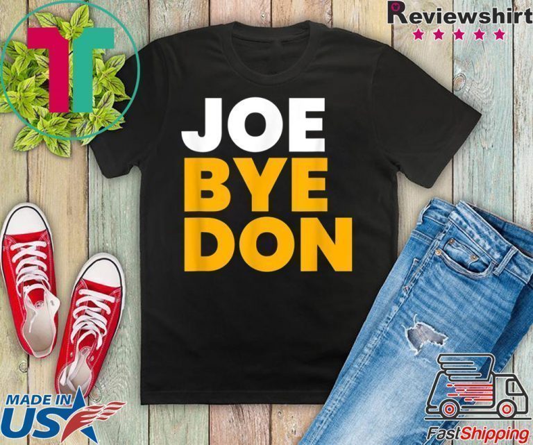 Joe Biden Shirt Joe Bye Don Anti-Trump Funny Biden Tee Shirts - Teeducks