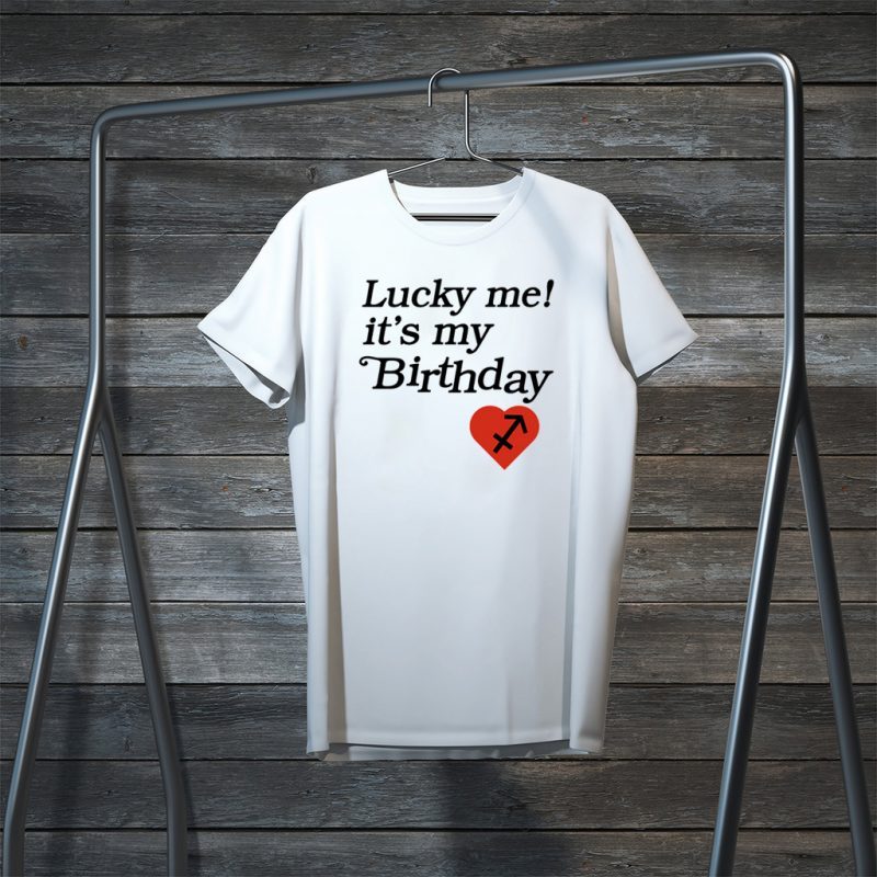 Lucky me its my birthday Tee Shirts