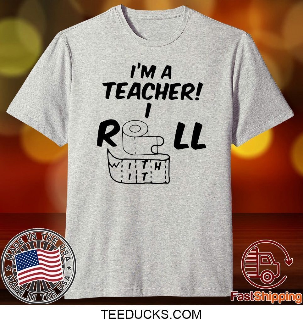 I’m A Teacher Roll With It Tee Shirts - Teeducks