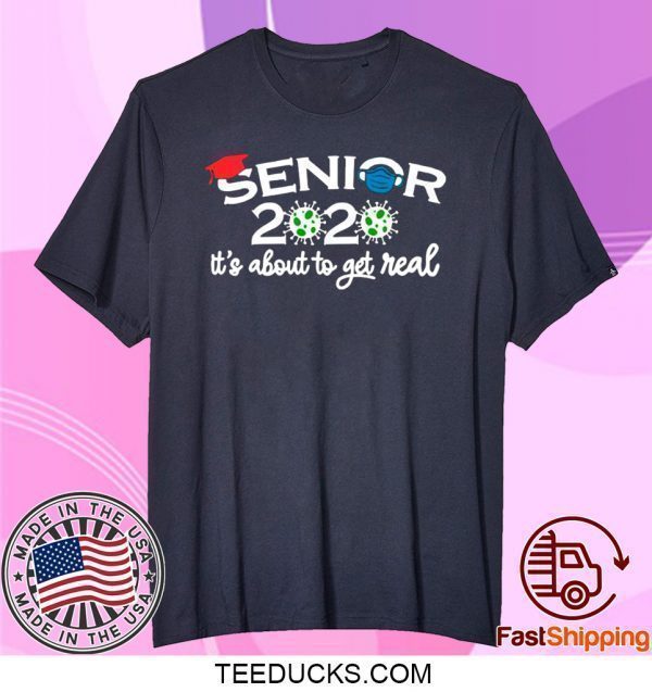 Senior 2020 It’s About To Get Real Tee Shirts