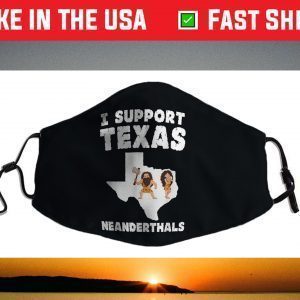 I Support Texas Neanderthals Face Mask