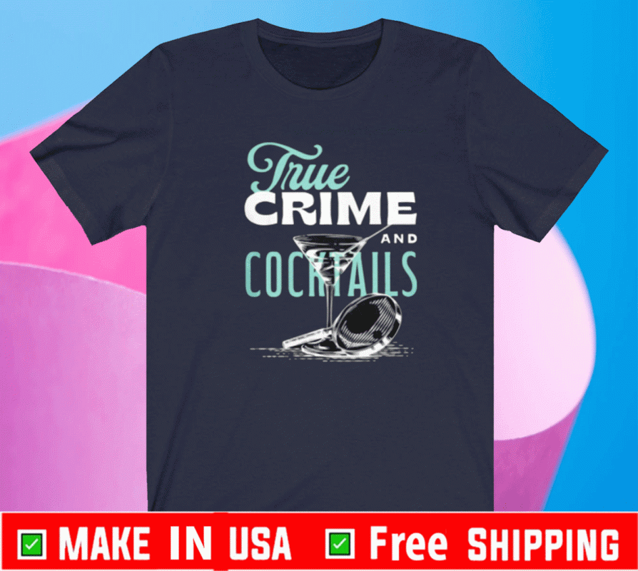 True Crime And Cocktail 2021 T-Shirt