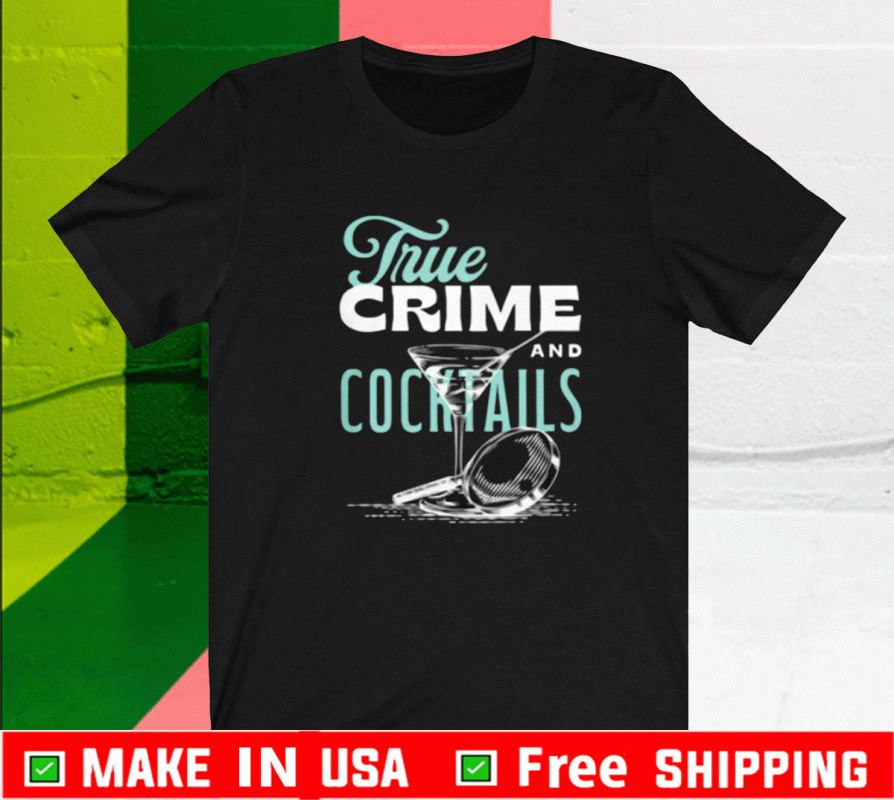 True Crime And Cocktail 2021 T-Shirt