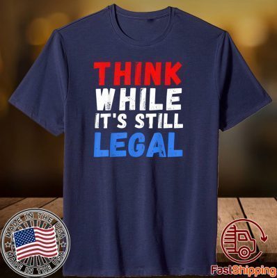 Vintage Think While It's Still Legal Us 2021 Shirt
