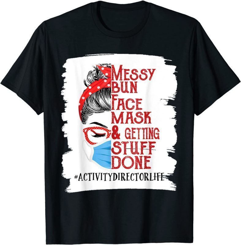 Messy Bun Face Mask Getting Stuff Activity Director 2022 Shirt