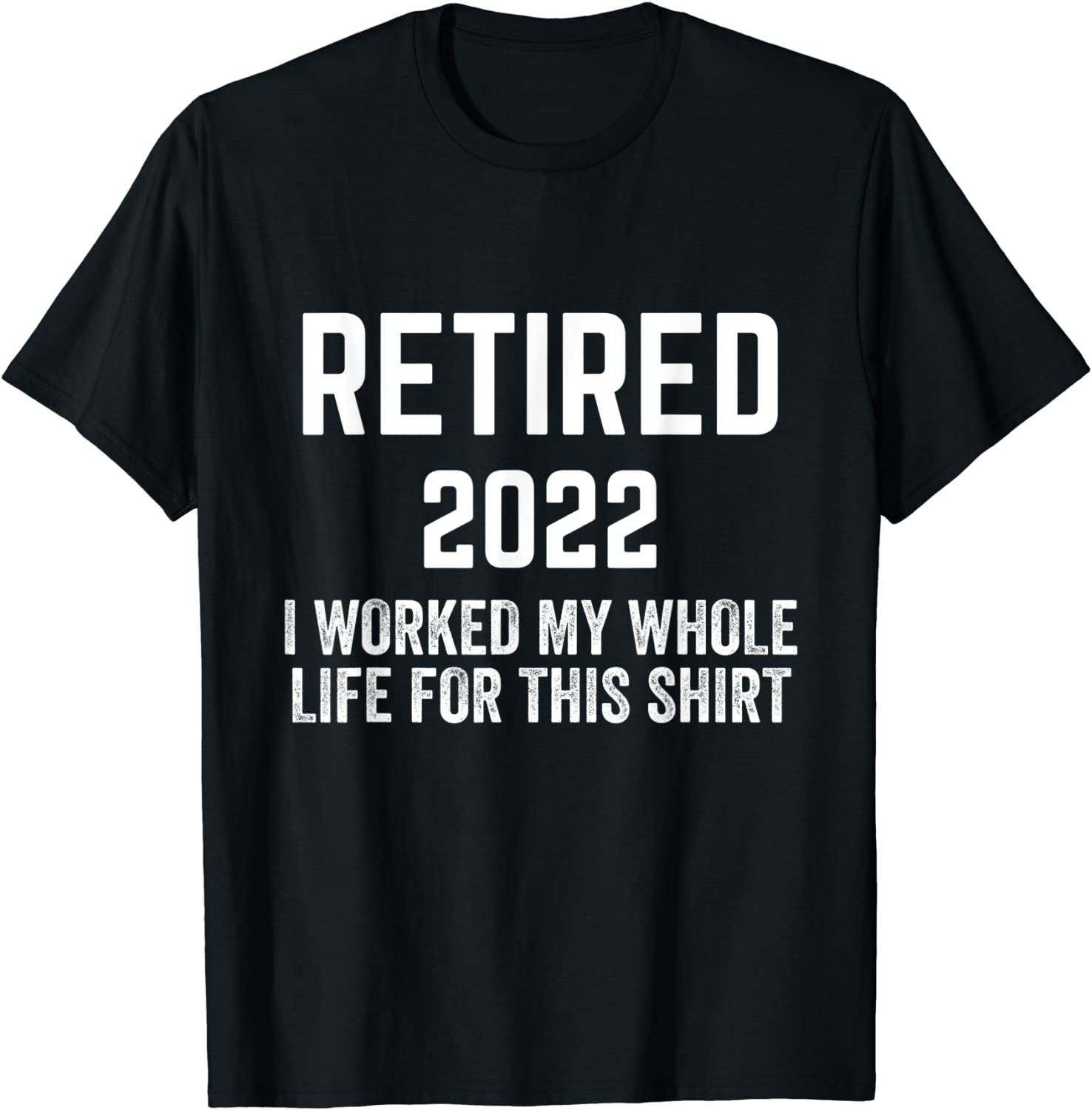 Retirement 2022 Retired I Worked My Whole Life For This Limited Shirt