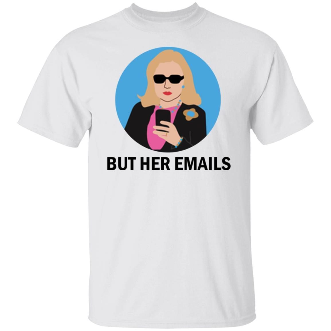 Hillary Clinton – But Her Emails 2022 Shirt
