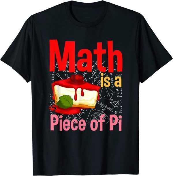 Math Is A Piece Of Pie Math Lover Pi Day 2022 Shirt