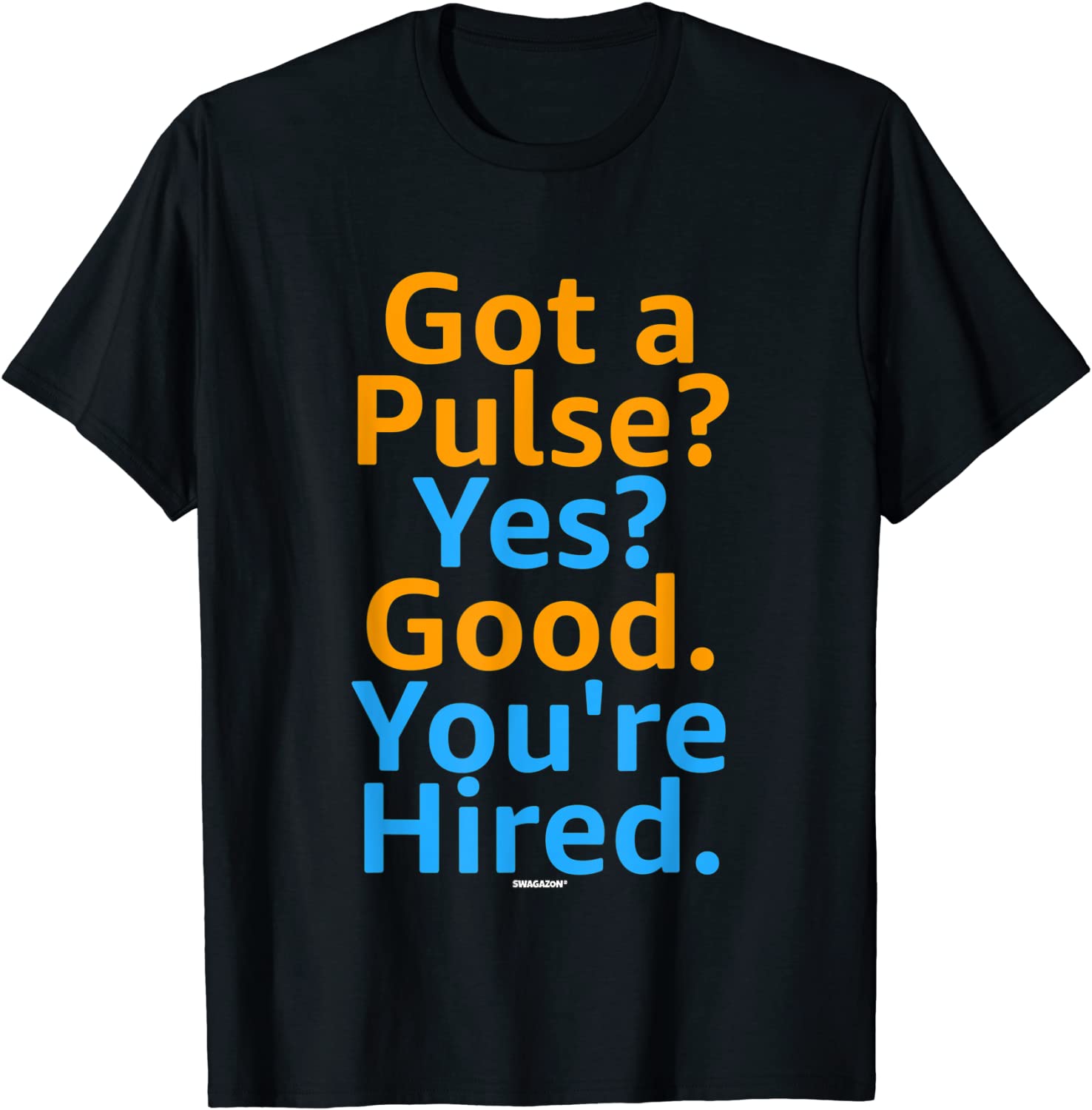 Job Hiring Swagazon Got A Pulse Yes Good You're Hired 2022 Shirt