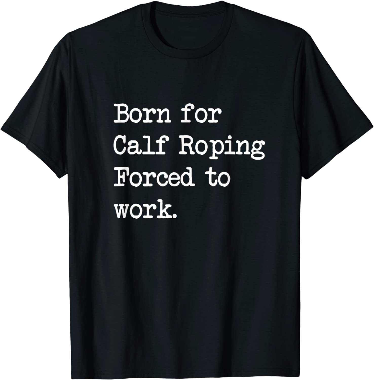 Born For Calf Roping Tie-Down Roping Sarcastic Minimalist 2022 Shirt