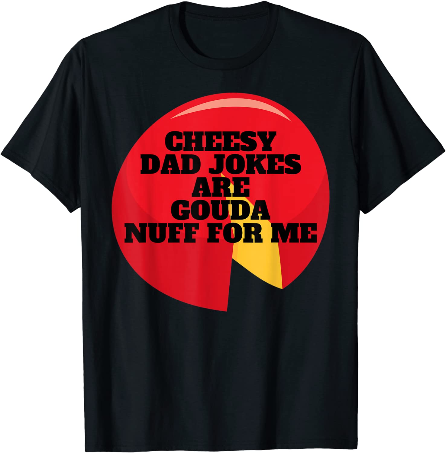 Cheesy Dad Jokes Are Gouda Nuff For Me Classic Shirt