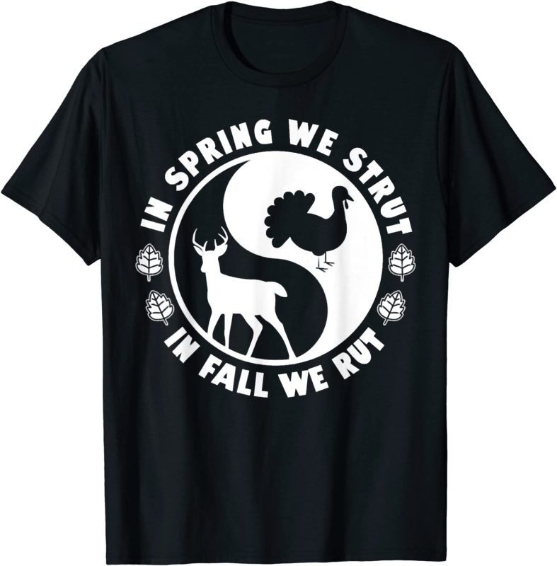 Hunting Wildlife In Spring We Strut In Fall We Rut, Hunter 2022 Shirt