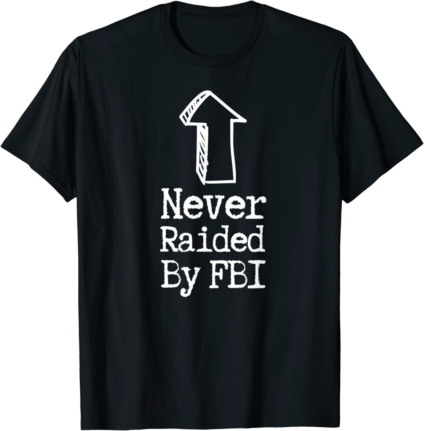 Never Raided By The FBI Tee Shirt