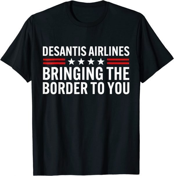 Bringing The Border To You - DeSantis Airlines 2022 Limited Shirt