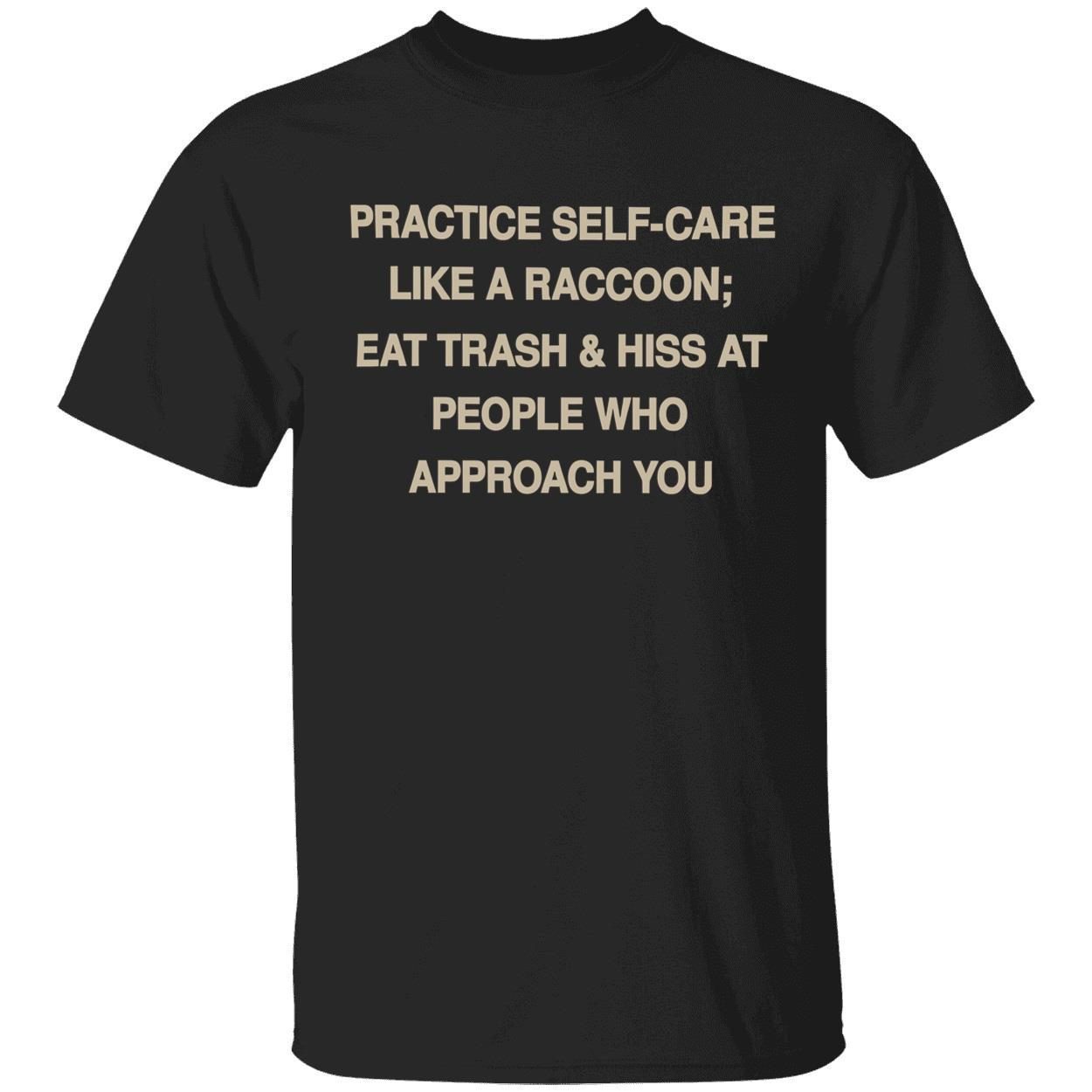 Practice self care like a raccoon eat trash 2022 shirt