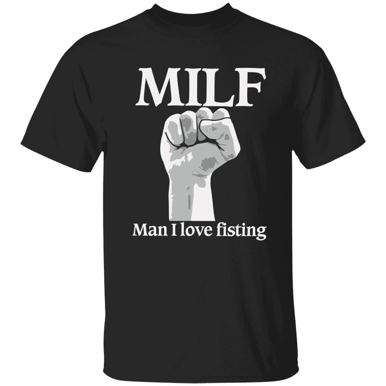 Milf man i love fisting 2022 shirt