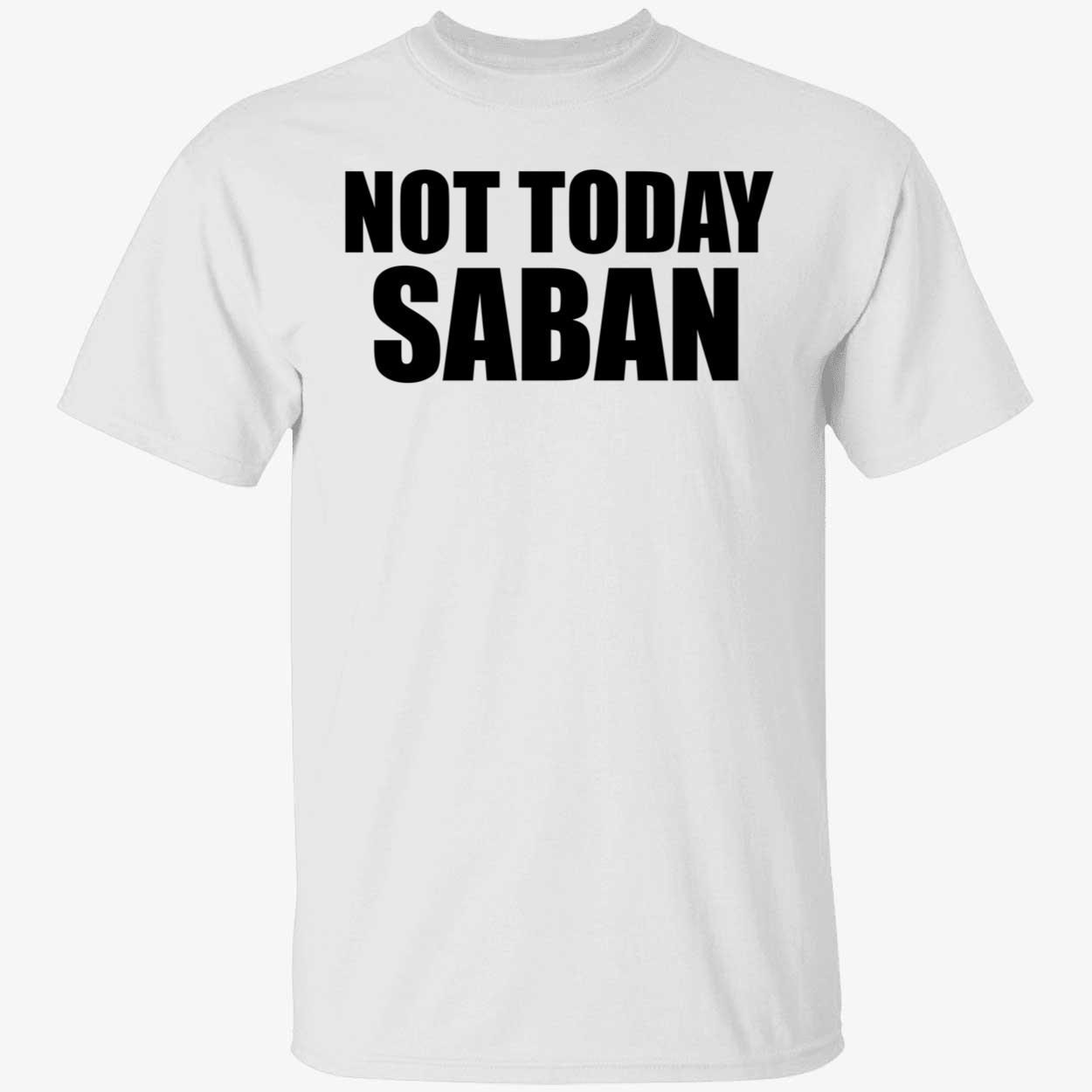 Not today saban 2022 shirt