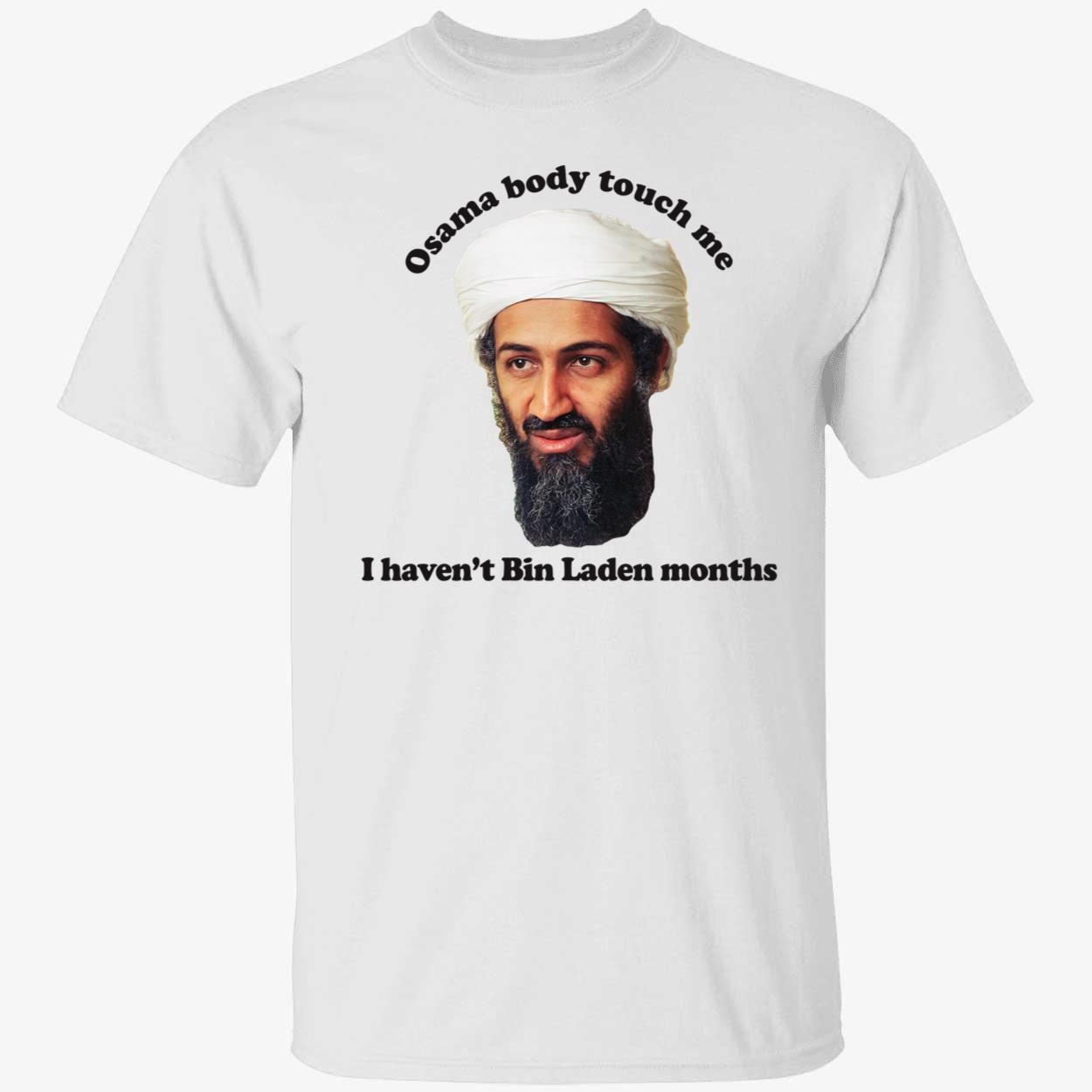 Osama body touch me i haven’t Bin Laden months 2022 shirt