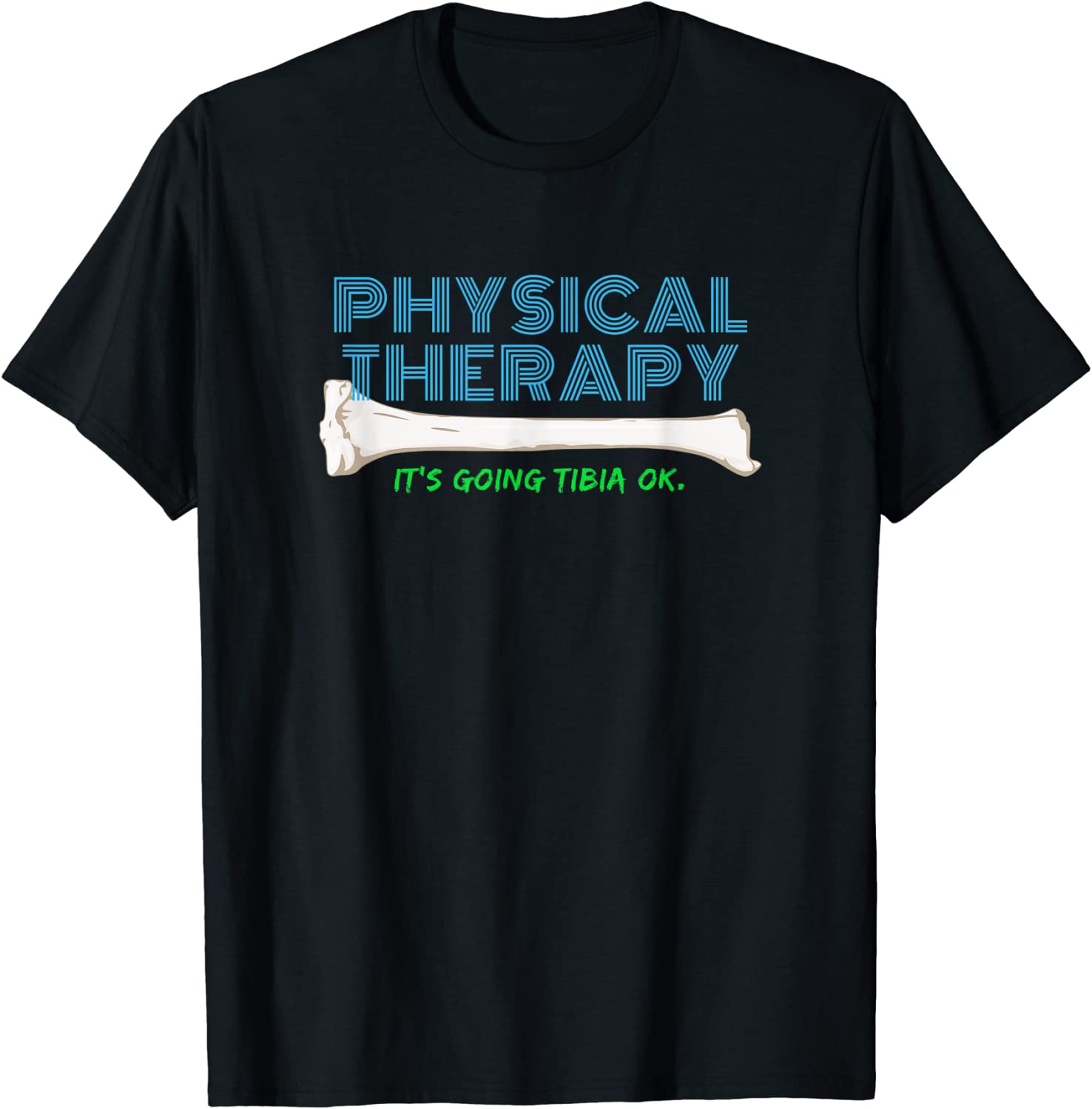 Physical Therapy It's Going Tibia Okay 2022 Shirt
