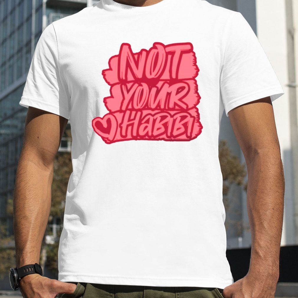 Typographic Design Not Your Habibi 2023 shirt