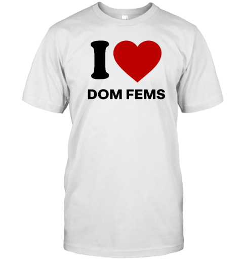 I Love Dom Fems 2023 Shirt