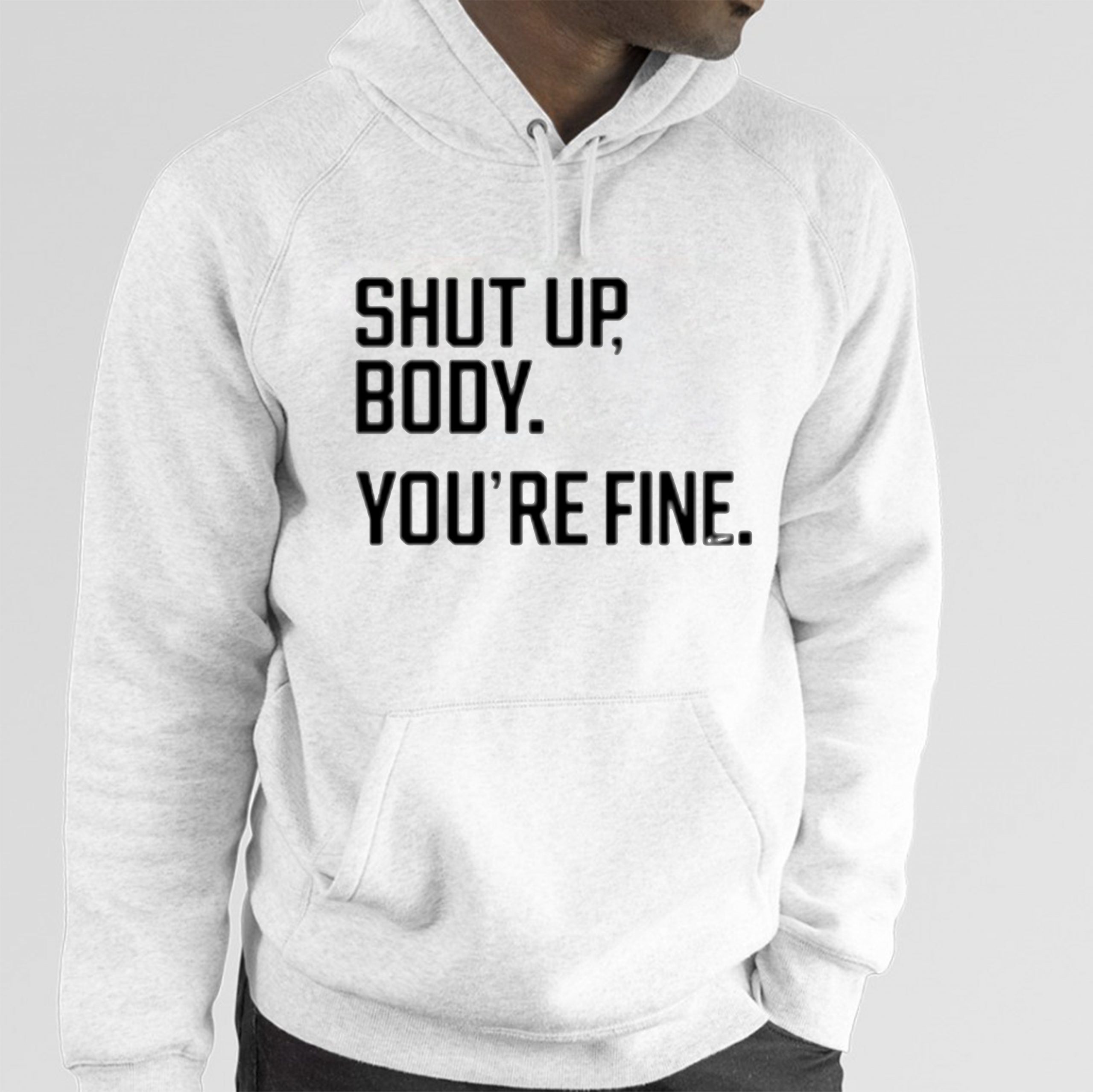 Shut Up Body You're Fine 2023 Shirt - TeeDucks