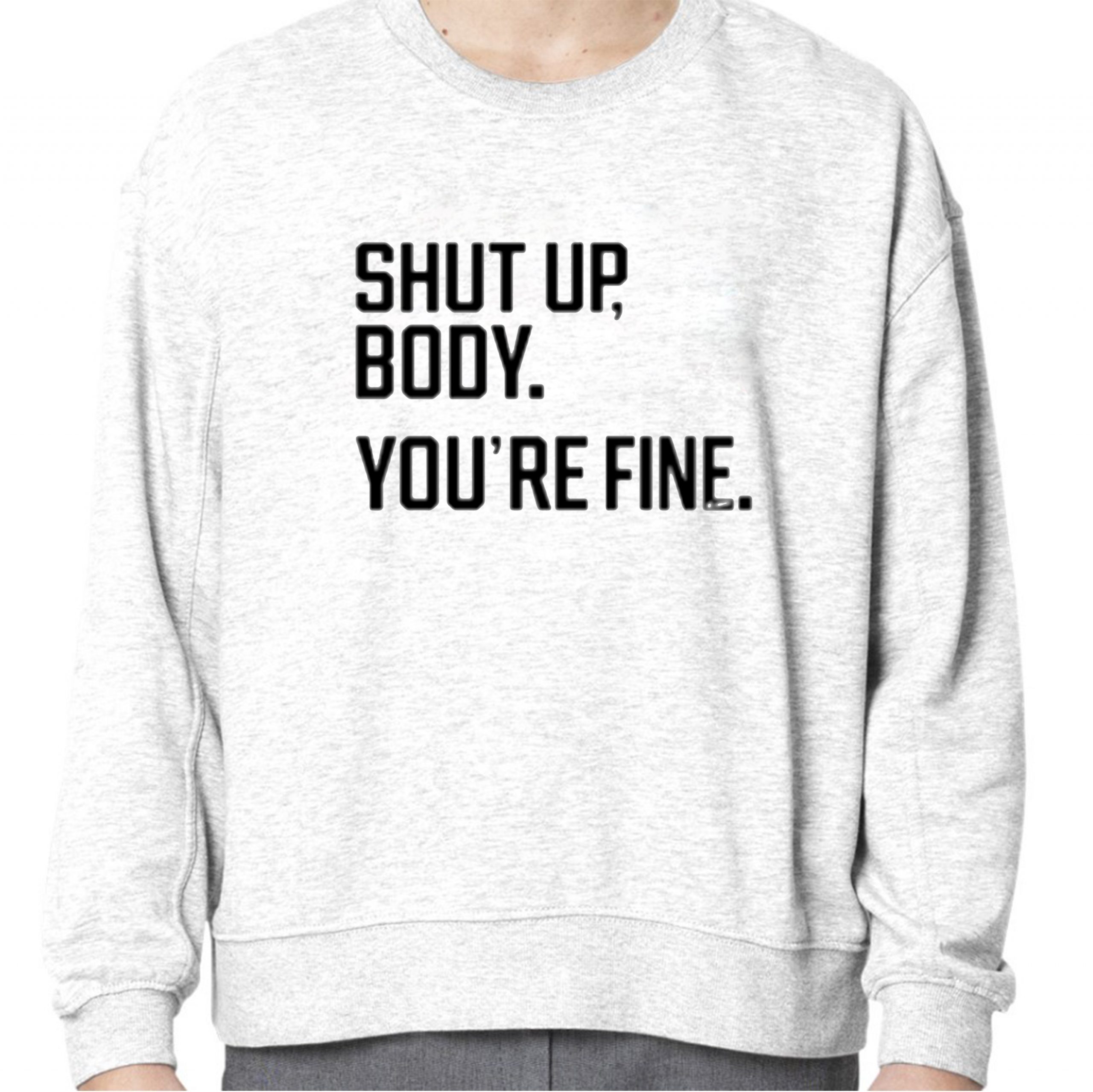 Shut Up Body You're Fine 2023 Shirt - TeeDucks