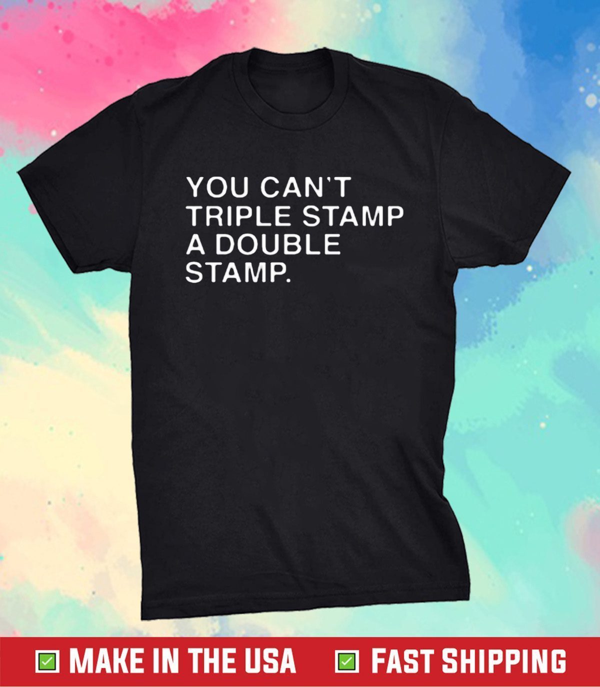 You Can't Triple Stamp A Double Stamp 2023 Shirt - TeeDucks