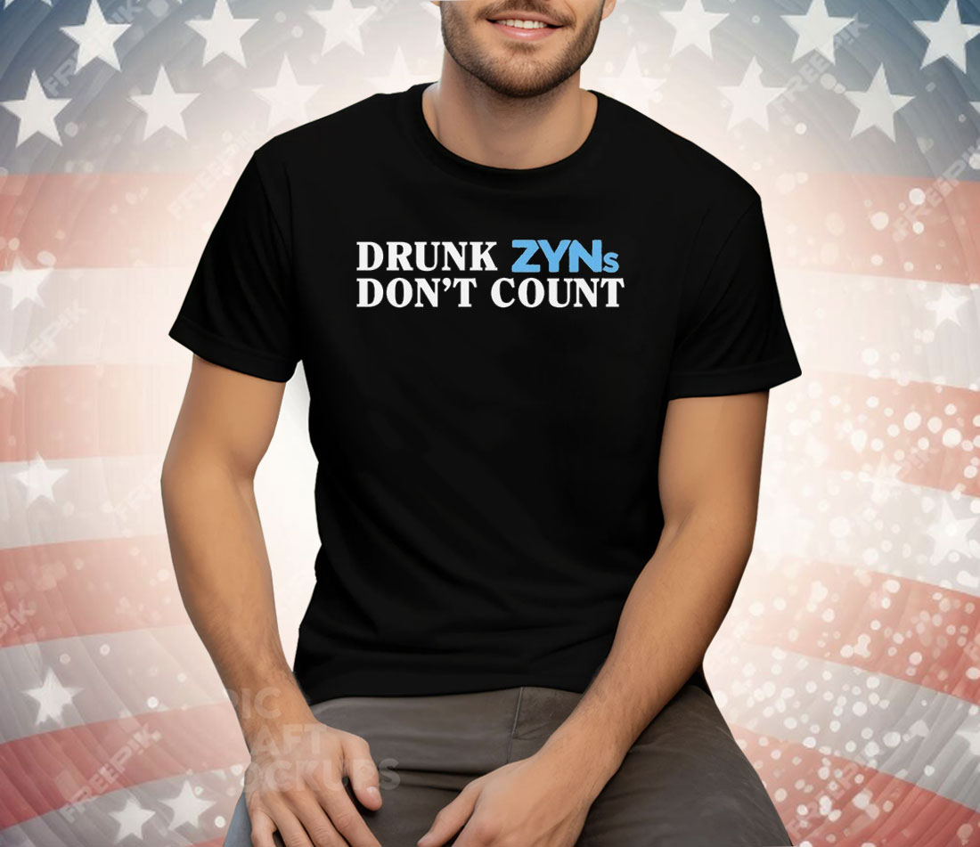 Drunk Zyns Don’t Count Tee Shirt